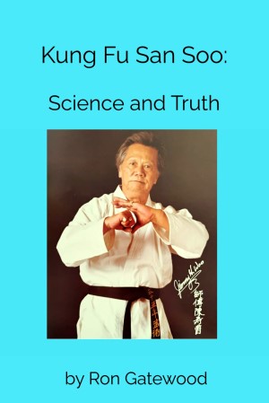 Kung Fu San Soo: Science and Truth by Ron Gatewood